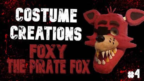 Costume Creations 4 Foxy The Pirate Fox Youtube