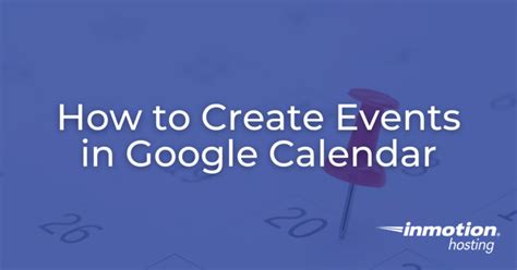 How To Create Events In Google Calendar InMotion Hosting