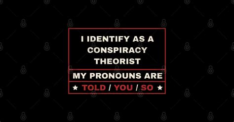 I Identify As A Conspiracy Theorist Classic Conspiracy Theorist