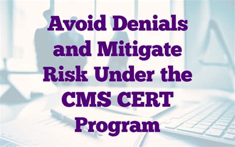 Avoid Denials And Mitigate Risk Under The Cms Cert Program First