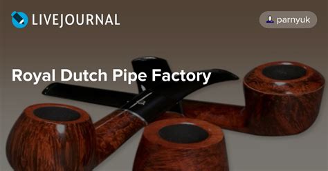 Royal Dutch Pipe Factory Pipesua — Livejournal