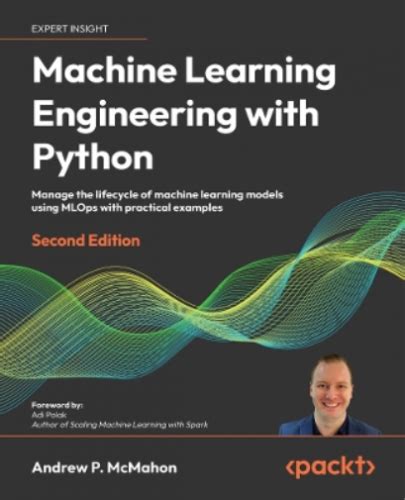 Andrew P Mcmahon Machine Learning Engineering With Python Poche