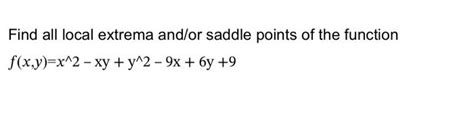 solved find all local extrema and or saddle points of the