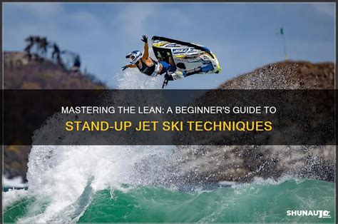 Mastering The Lean A Beginners Guide To Stand Up Jet Ski Techniques