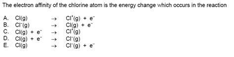 Solved The Electron Affinity Of The Chlorine Atom Is The