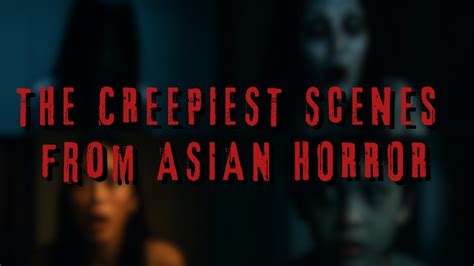 The Creepiest Scenes From Asian Horror Films Youtube