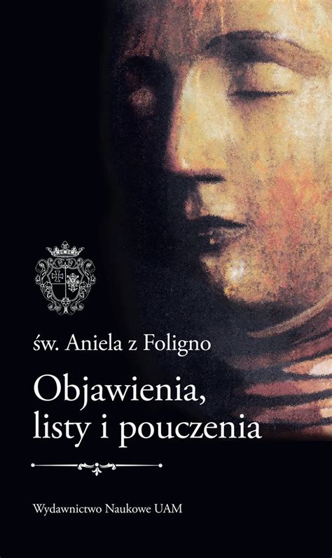Św Aniela Z Foligno Objawienia Listy I Pouczenia Stróżyński