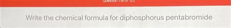 Solved Write The Chemical Formula For Diphosphorus
