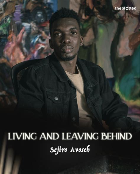 Sejiro Avoseh Living And Leaving Behind The Blotted