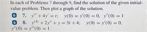 solved in each of problems 7 through 9 find the solution of