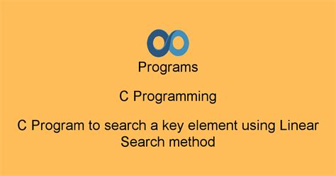 Programs C Programming C Program To Search A Key Element Using Linear
