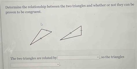 Solved Determine The Relationship Between The Two Triangles And Whether Or Not They Can Be