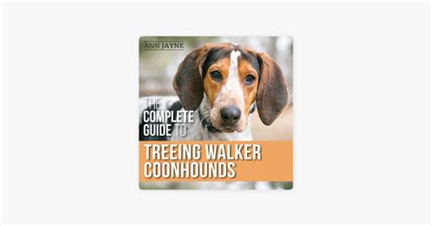 ‎the Complete Guide To Treeing Walker Coonhounds Finding Raising