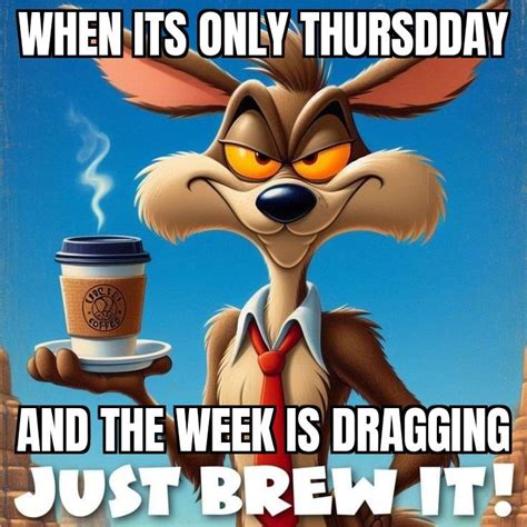 When Its Only Thursday Just Brew It Funny Coffee Quotes Mornings