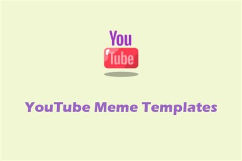 Where To Get Youtube Meme Templates And How To Use Them