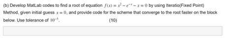 Solved B Develop MatLab Codes To Find A Root Of Equation Chegg