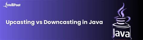 Upcasting And Downcasting In Java With Examples