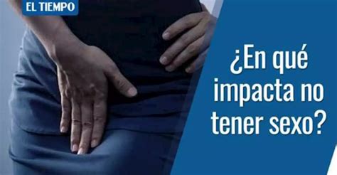 ¿qué Impacto Tiene En Nuestra Salud La Falta De Actividad Sexual
