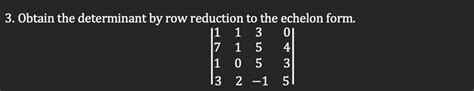 Solved Obtain The Determinant By Row Reduction To The