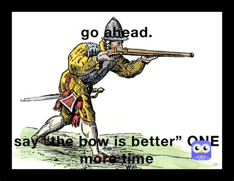 Say What One More Time Meme
