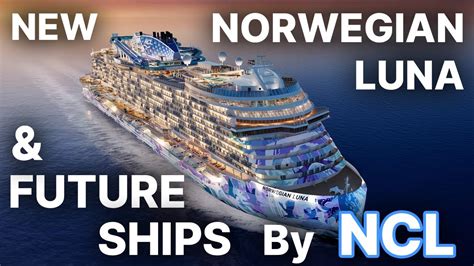 Norwegian Luna And 8 New Ships By 2036 Norwegian Cruise Lines Big