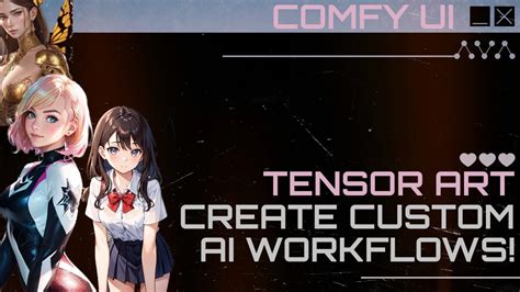 Tensor Art Tutorial Create And Customize Your Own Models With Comfy Ui