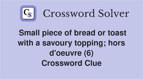 Small Piece Of Bread Or Toast With A Savoury Topping Hors Doeuvre 6 Crossword Clue Answers