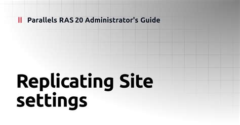Replicating Site Settings Parallels Ras 20 Administrators Guide