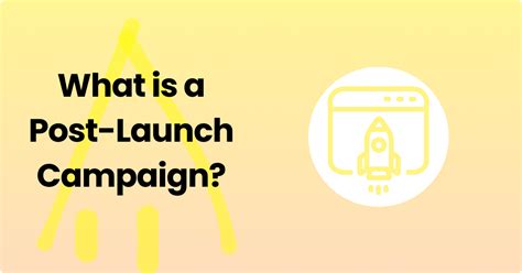 What Is Post Launch Campaign