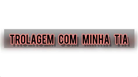 Trolagem Com Minha Tia E Minha Prima Youtube Trolagem Com Minha Tia E Minha Prima Youtube