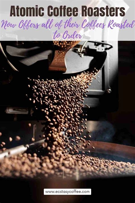 Atomic Coffee Roasters Now Offers All Of Their Coffees Roasted To Order