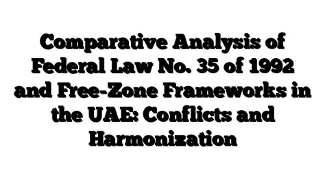 Comparative Analysis Of Federal Law No 35 Of 1992 And Free Zone Frameworks In The Uae