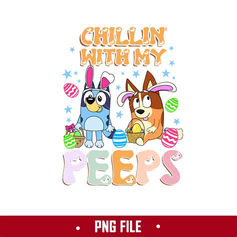 Chillin With My Peeps Png Bluey Easter Png Easter Bunny Pn Inspire Uplift
