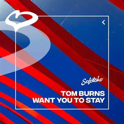 Tom Burns Want You To Stay Lyrics Genius Lyrics