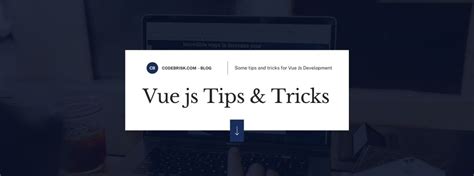 some awesome tips and tricks for vue js development