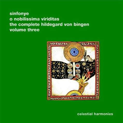 The Complete Hildegard Von Bingen Vol 3 O Nobilissima Viriditas