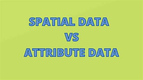 Comparison Between Spatial Data Vs Attribute Data ~ Geoinformation