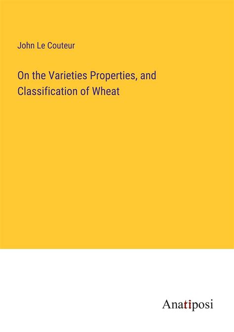 Buy On The Varieties Properties And Classification Of Wheat Book