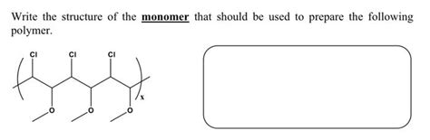 Solved Write The Structure Of The Monomer That Should Be