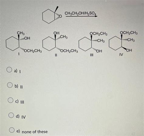 Solved CH3CH2OH/H2SO4 a) 1 b) II c) III d) IV e) none of | Chegg.com