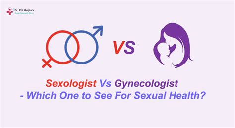 Sexologist Vs Gynecologist Which One To See For Sexual Health Dr
