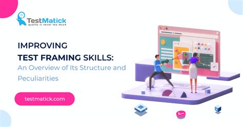 Improving Test Framing Skills An Overview Of Its Structure And Peculiarities Testmatick