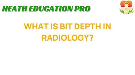 Unveiling Bit Depth The Hidden Key To Radiology Excellence