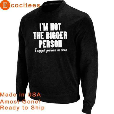 Funny Im Not The Bigger Person Shirt Apparel Poster Mugs And More