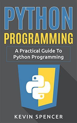 Python Programming A Practical Guide To Python Programming By Kevin