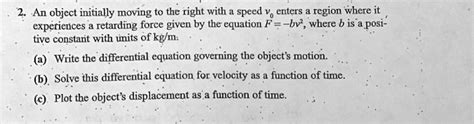 SOLVED An Object Initially Moving To The Right With Speed Enters Region Where It Experences
