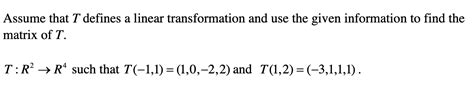 solved assume that t defines a linear transformation and use