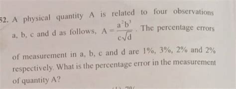 52 A Physical Quantity A Is Related To Four Observations Abc And D As