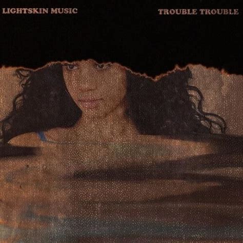 Trouble Trouble Lightskin Music 2016 Lyrics And Tracklist Genius