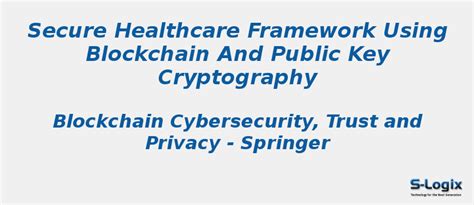 Secure Healthcare Framework Using Blockchain And Public Key S Logix